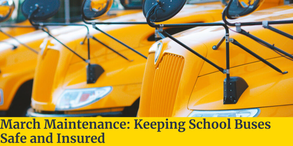March Maintenance: Keeping School Buses Safe and Insured - RWR Insurance